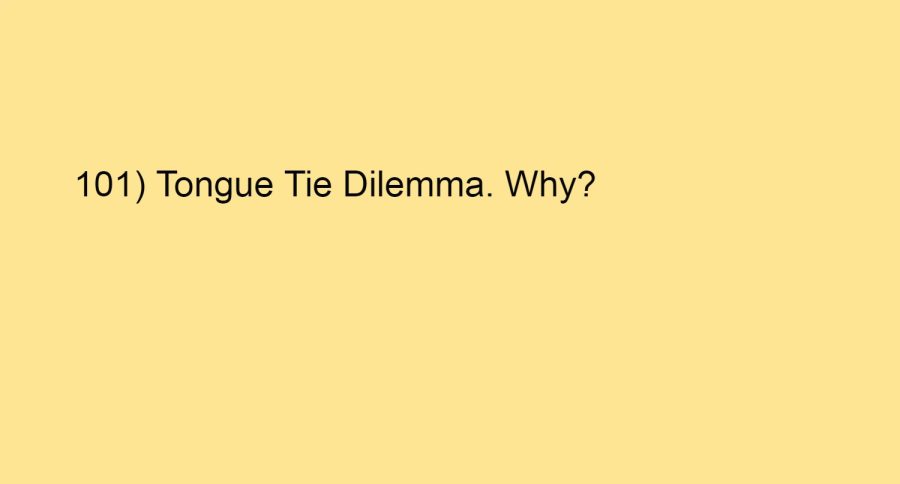 101 Tongue Tie Dilemma